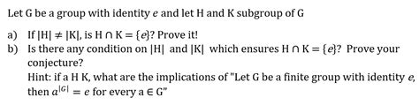 Solved Let G Be A Group With Identity E And Let H And K Chegg Com