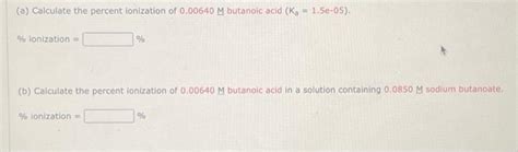 Solved A Calculate The Percent Ionization Of 0 00640 M