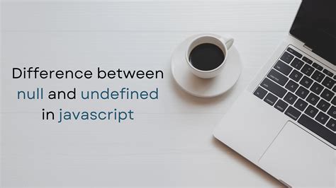 Difference Between Null And Undefined In Javascript By Pravin M Medium
