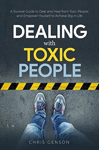 Dealing With Toxic People A Survival Guide To Deal And Heal From Toxic People And Empower