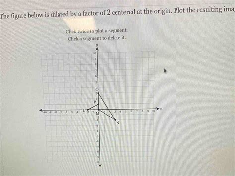 The Figure Below Is Dilated By A Factor Of 2 Centered At The Origin