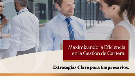 Maximizando La Eficiencia En La Gestión De Cartera Estrategias Clave Para Empresarios Sauco