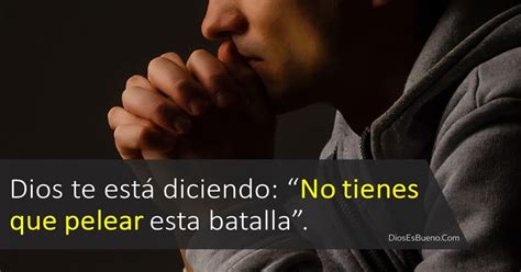 Dios Te Está Diciendo Hoy No Tienes Que Pelear Esta Batalla Beliefnet