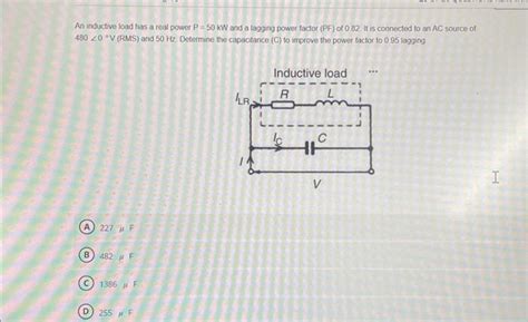 Solved An Inductive Load Has A Real Power P 50 Chegg Com