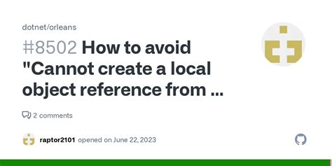 How To Avoid Cannot Create A Local Object Reference From A Grain · Issue 8502 · Dotnet