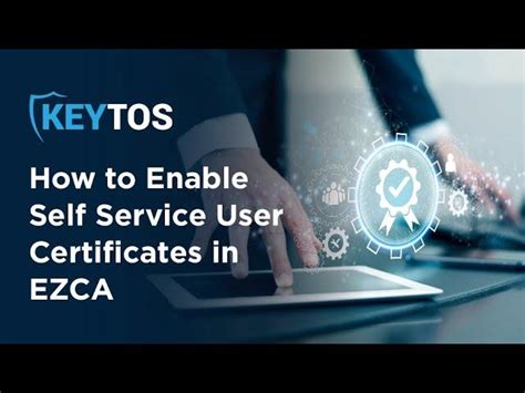 How To Enable Self Service User Certificates In Ezca Keytos