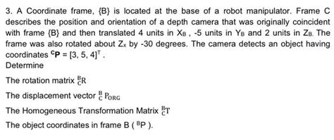 Solved 3 A Coordinate Frame B Is Located At The Base Of Chegg Com