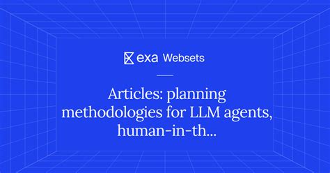 5 Articles Planning Methodologies For Llm Agents Human In The Loop Exa Websets