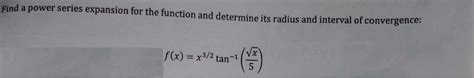 Solved Find A Power Series Expansion For The Function And Determine Its Radius And Interval Of
