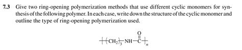 7 3 Give Two Ring Opening Polymerization Methods That Use