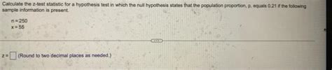 Solved Calculate The Z Test Statistic For A Hypothesis Test Chegg