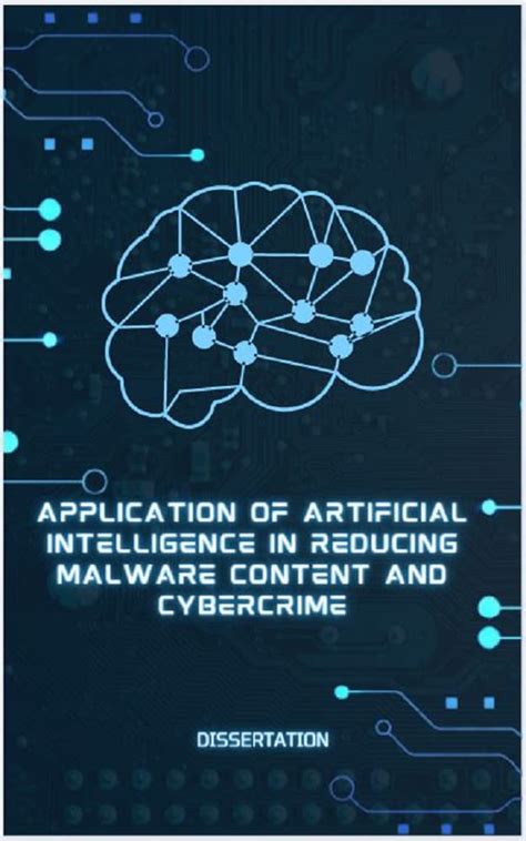 Application Of Artificial Intelligence In Reducing Malware Content And Cybercrime Artificial