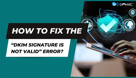 How To Fix The Dkim Signature Is Not Valid” Error Godmarc