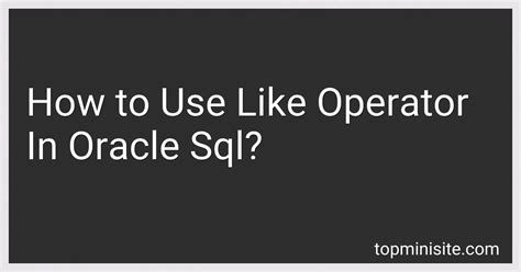 How To Use Like Operator In Oracle Sql In 2024