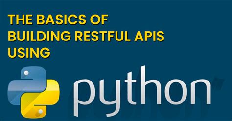The Basics Of Building Restful Apis Using Python