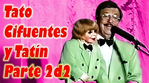 Tatín Y Tato Cifuentes Parte 2d2 Youtube