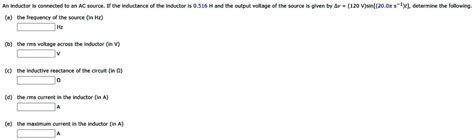 Solved An Inductor Connected To A Source Has An Inductance Of 0 516 H And The Output Voltage Of