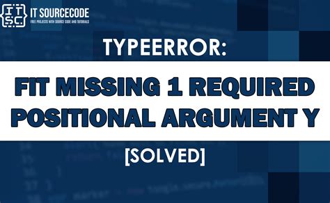 Typeerror Fit Missing 1 Required Positional Argument Y SOLVED