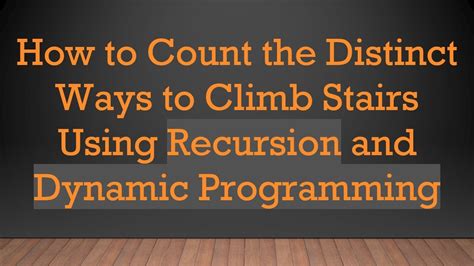 How To Count The Distinct Ways To Climb Stairs Using Recursion And Dynamic Programming Youtube
