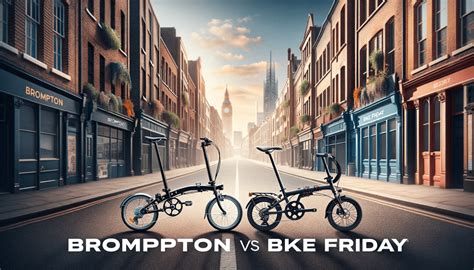 Brompton Vs Bike Friday A Comprehensive Comparison Guide