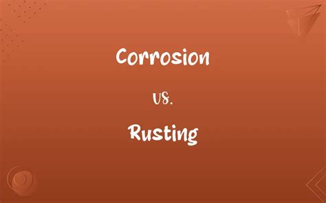 Corrosion Vs Rusting Know The Difference