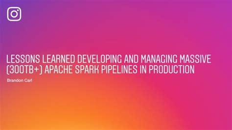 lessons learned developing and managing massive 300tb apache spark
