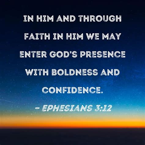 Ephesians 312 In Him And Through Faith In Him We May Enter Gods