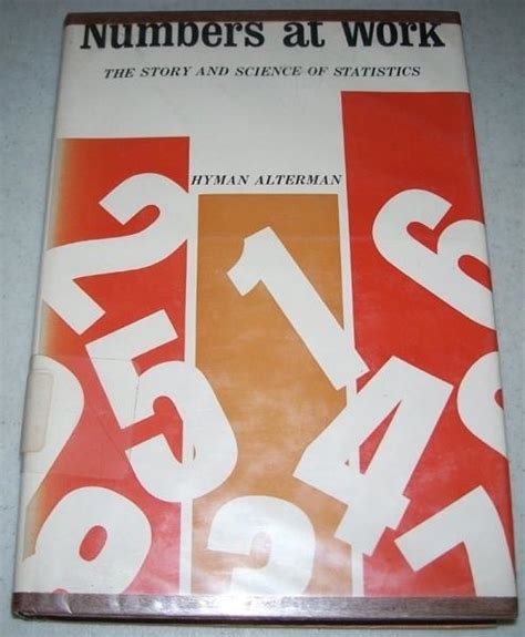 Numbers At Work The Story And Science Of Statistics By Alterman Hyman Good Hardcover