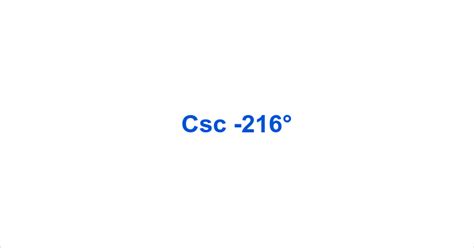 csc 216° csc minus 216° value what is the csc of 216 degrees