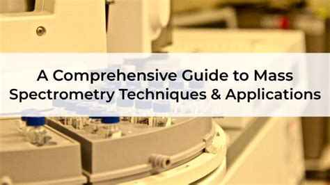 From Maldi To Qqq A Complete Guide To Mass Spectrometry Techniques And