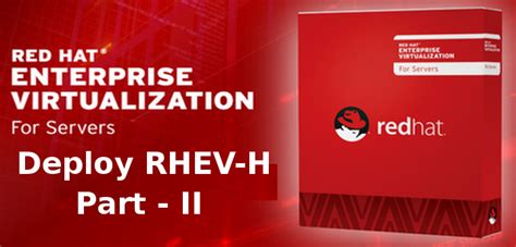 How To Deploy RedHat Enterprise Virtualization Hypervisor RHEV H Part 2