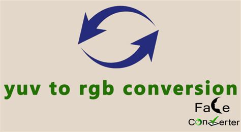 Yuv To Rgb Conversion Convert Yuv To Rgb Yuv To Rgb Converter Face Converter