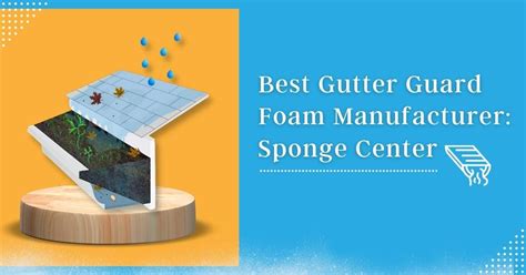 Best Gutter Guard Foam Manufacturer Sponge Center Sponge Center Medium