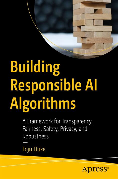 building responsible ai algorithms a framework for transparency fairness safety privacy and