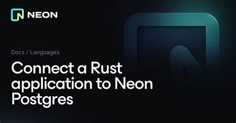 Connect A Rust Application To Neon Postgres Neon Docs