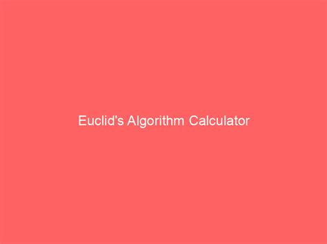 Euclids Algorithm Calculator
