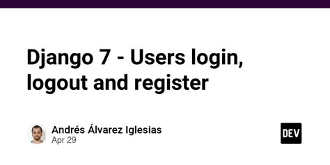 Django 7 Users Login Logout And Register Dev Community