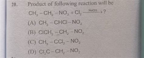 Product Of Following Reaction Will Be Ch3 −ch2 −no2 Cl2 Naoh Filo