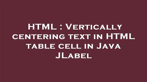 Html Vertically Centering Text In Html Table Cell In Java Jlabel Youtube