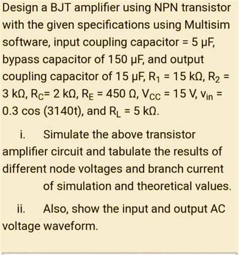 Solved Design A Bjt Amplifier Using Npn Transistor With The Given