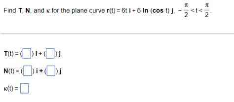 solved find t n and k for the plane curve r t 6t i 6