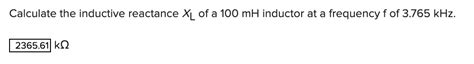 Solved Calculate The Inductive Reactance Xl Of A 100 Mh
