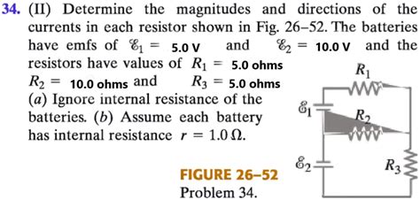 34 Ii Determine The Magnitudes And Directions Of The Currents In Each Resistor Shown In Fig 26