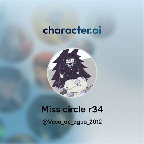 Chat With Miss Circle R34 Characterai Ai Chat Reimaginedyour