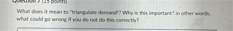 Solved What Does It Mean To Triangulate Demand Why Is