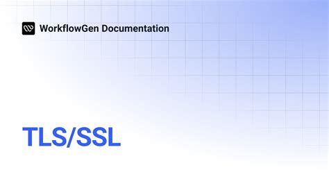 Tls Ssl Workflowgen Documentation
