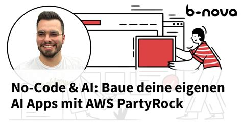 No Code And Ai Baue Deine Eigenen Ai Apps Mit Aws Partyrock B Nova