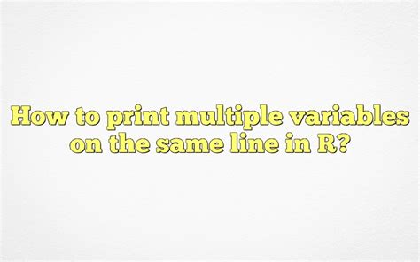 How To Print Multiple Variables On The Same Line In R
