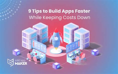 9 Tips To Build Apps Faster While Keeping Costs Down