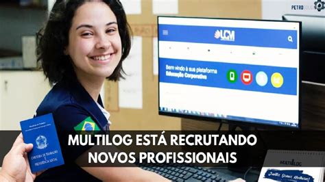 Multilog Brasil está recrutando 68 novos profissionais para atuar em SC RS BA e outras regiões